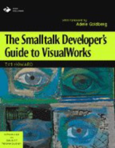 The Smalltalk Developer's Guide to VisualWorks With diskette (SIGS: Advances in Object ...