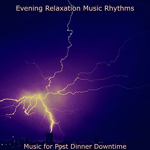 Play Music for Post Dinner Downtime by Evening Relaxation Music Rhythms ...