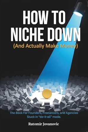 How to Niche Down (and Actually Make Money): The book for founders ...