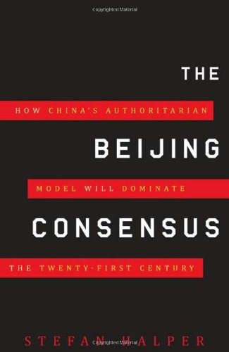 The Beijing Consensus: How China s Authoritarian Model Will Dominate ...