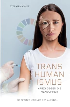 Transhumanismus: Krieg gegen die Menschheit - Magnet, Stefan - Amazon.de: Bücher