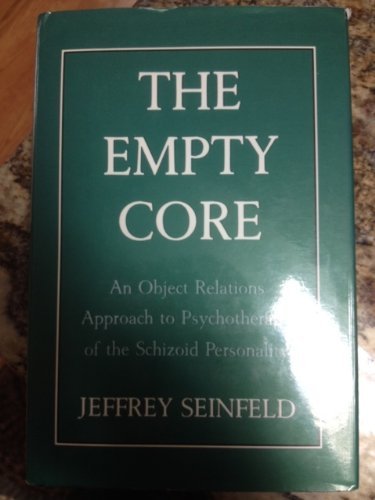 The Empty Core: An Object Relations Approach to Psychotherapy of the ...