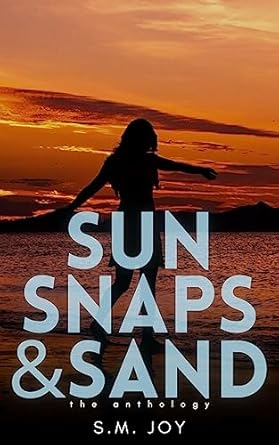 Sun, Snaps and Sand: The Anthology - Kindle edition by Joy, S.M ...