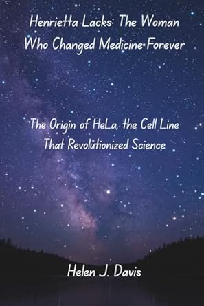 Henrietta Lacks: The Woman Who Changed Medicine Forever: The Origin of ...