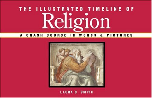 Illustrated Timeline of Religion, The: A Crash Course in Words and ...