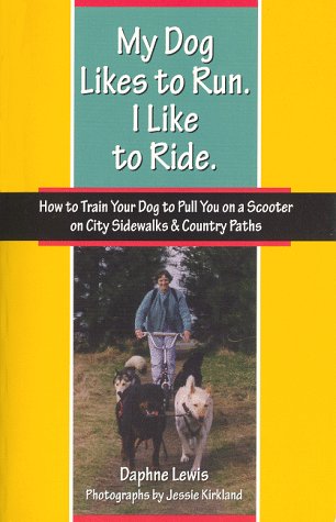 My Dog Likes to Run. I Like to Ride. How to Train Your Dog to Pull You ...