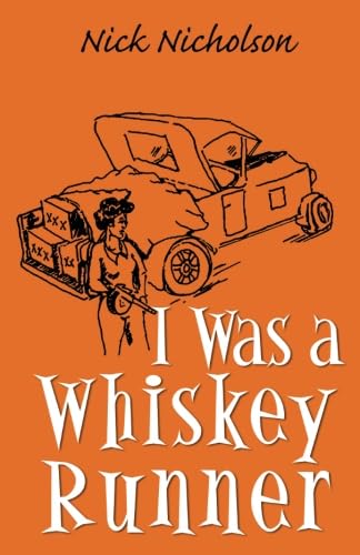 I Was A Whiskey Runner: Nicholson, Nick: 9780741455277: Amazon.com: Books