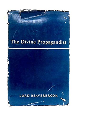 The Divine Propagandist: Lord Beaverbrook: Amazon.com: Books