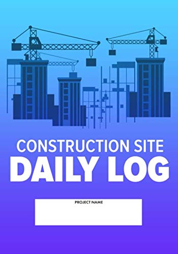 Construction Site Daily Log: Construction Superintendent Daily Log Book ...