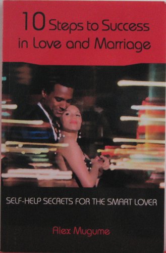 10 Steps to Success in Love and Marriage - Self He: Alex Mugume ...