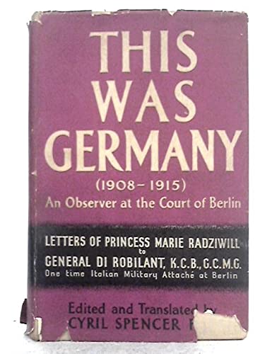 This was Germany; an observer at the Court of Berlin. Letters of ...