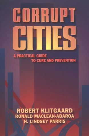 Corrupt Cities: A Practical Guide to Cure and Prevention: Klitgaard ...