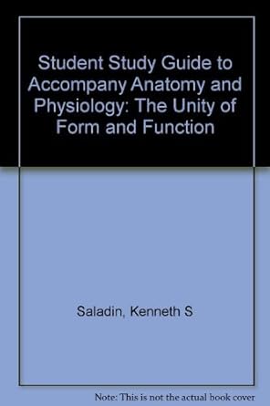 Anatomy and Physiology: The Unity of Form and Function: Saladin ...