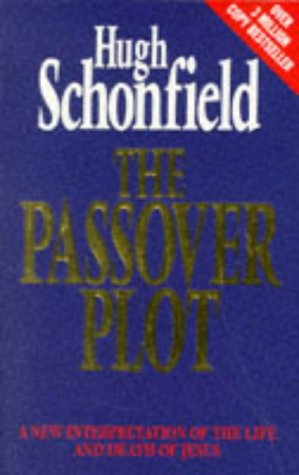 The Passover Plot: A New Interpretation of the Life and Death of Jesus: Schonfield, Hugh J ...