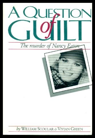 A Question of Guilt : The Murder of Nancy Eaton: Scoular William and ...