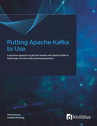 Amazon.com: Putting Apache Kafka to Use: A practical approach to get kick-started with Apache ...