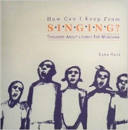 How Can I Keep from Singing?: Thoughts About Liturgy for Musicians ...