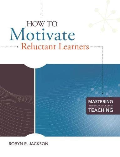 How to Motivate Reluctant Learners (Mastering the Principles of Great ...