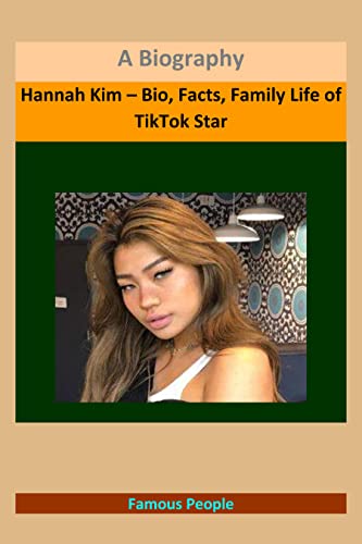 Hannah Kim – Bio, Facts, Family Life of TikTok Star: A Biography eBook ...
