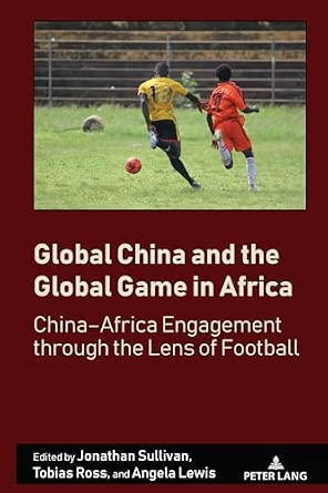 Global China and the Global Game in Africa (Sport in East and Southeast ...