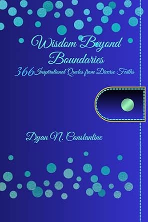 Wisdom Beyond Boundaries: 366 Inspirational Quotes from Diverse Faiths ...