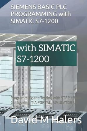SIEMENS BASIC PLC PROGRAMMING with SIMATIC S7-1200: Programming and ...