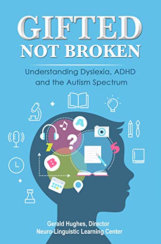 Amazon.com: Gifted Not Broken: Understanding Dyslexia, ADHD and the ...