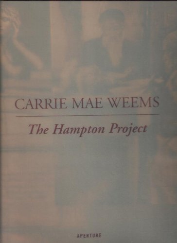 Carrie Mae Weems: the Hampton project, with essays by Frederick Rudolph ...