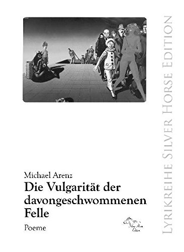 Die Vulgarität der davongeschwommenen Felle: Poeme : Arenz, Michael ...