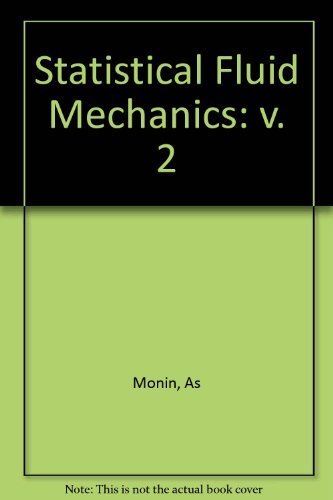 Statistical Fluid Mechanics: Mechanics of Turbulence, Vol. 2: Monin, Andrei S., Yaglom, A. M ...