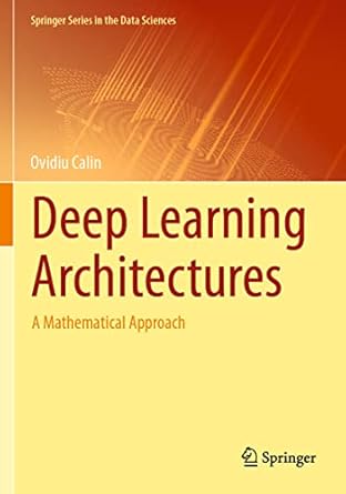 Deep Learning Architectures: A Mathematical Approach : Calin, Ovidiu: Amazon.co.za: Books