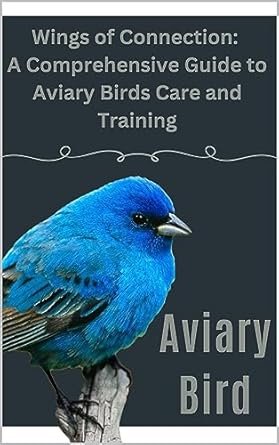 Amazon.com: Wings of Connection: A Comprehensive Guide to Aviary Birds ...