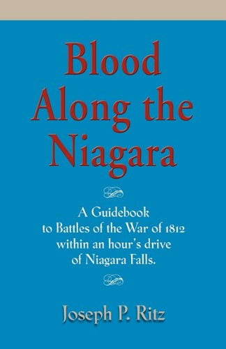 Blood Along the Niagara: A Guidebook: Battles of the War of 1812 an ...
