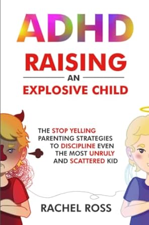 ADHD Raising an Explosive Child: The Stop Yelling Parenting Strategies ...