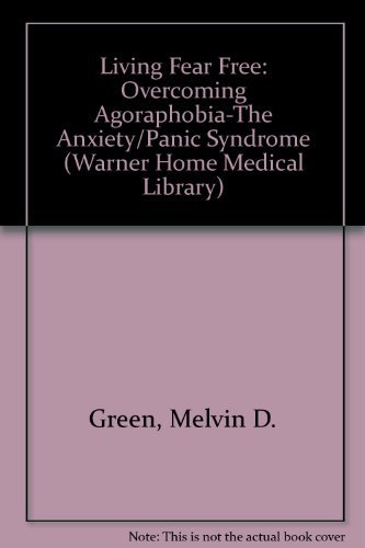 Living Fear Free: Overcoming Agoraphobia-The Anxiety/Panic Syndrome ...