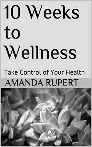 Amazon.com: 10 Weeks to Wellness: Take Control of Your Health eBook ...