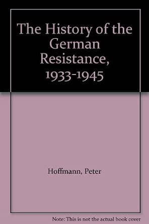 The History of the German Resistance, 1933-1945: Peter Hoffmann: Amazon ...