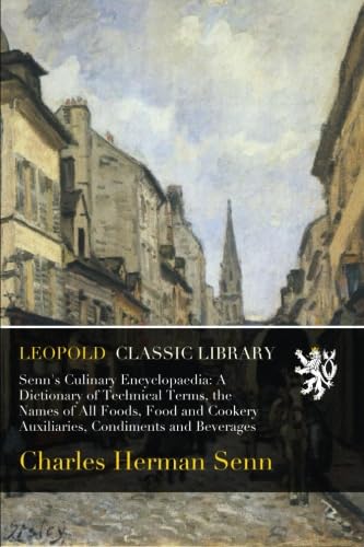 Senn's Culinary Encyclopaedia: A Dictionary of Technical Terms, the ...
