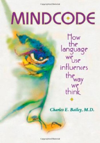 Mind Code: How Lanuage We Use Influences the Way We Think: Bailey ...