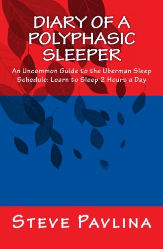 Diary of a Polyphasic Sleeper: An Uncommon Guide to the Uberman Sleep ...