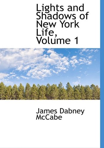 Lights and Shadows of New York Life: Mccabe, James Dabney: 9780559061158: Amazon.com: Books