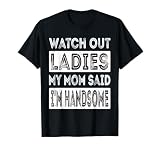 ・ブランド:Watch Out Ladies My Mom Said I'm Handsome Humorous・製造元:Watch Out Ladies My Mom Said I'm Handsome Humorou...