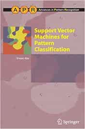 Buy Support Vector Machines for Pattern Classification (Advances in Computer Vision and Pattern ...