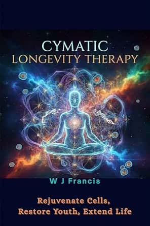 Cymatic Longevity Therapy: Rejuvenate Cells, Restore Youth, Extend Life ...