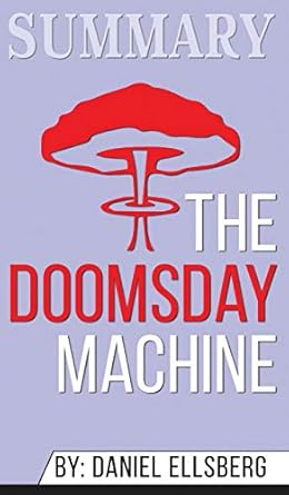 Summary of The Doomsday Machine: Confessions of a Nuclear War Planner by Daniel Ellsberg: Amazon ...