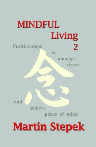 Mindful Living: No. 2: Positive Steps to Manage Stress and Achieve ...