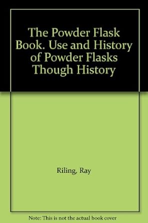 The Powder Flask Book. Use and History of Powder Flasks Though History ...
