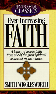 Ever Increasing Faith - A Legacy of Love and Faith from One of the ...