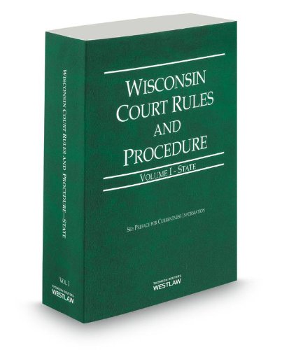 Wisconsin Court Rules and Procedure - State, 2014 ed. (Vol. I ...