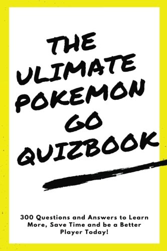 The Ultimate Pokemon Go Quizbook: 300 Questions and Answers to Learn ...